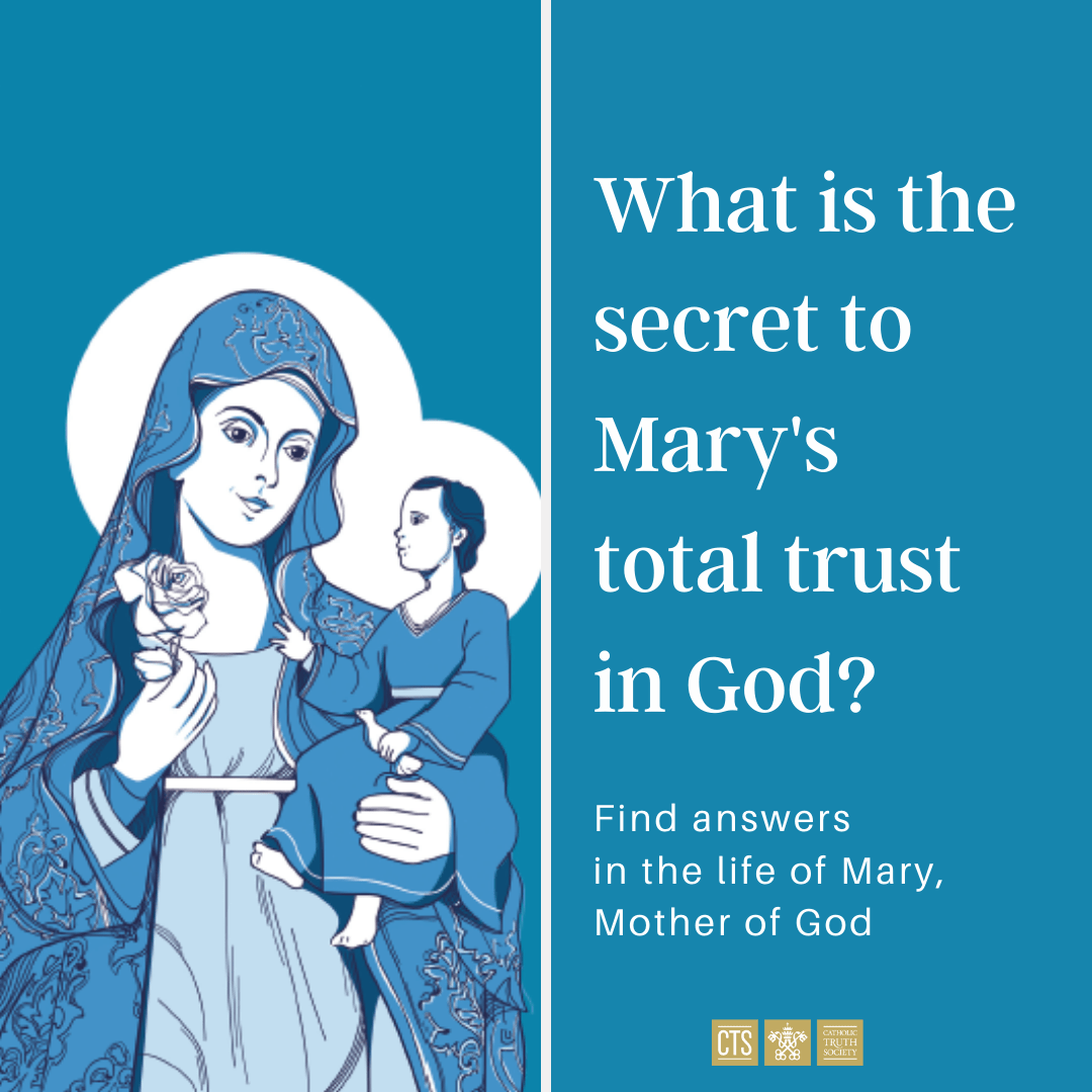 What is the secret to Mary’s total trust in God? | Catholic Truth Society